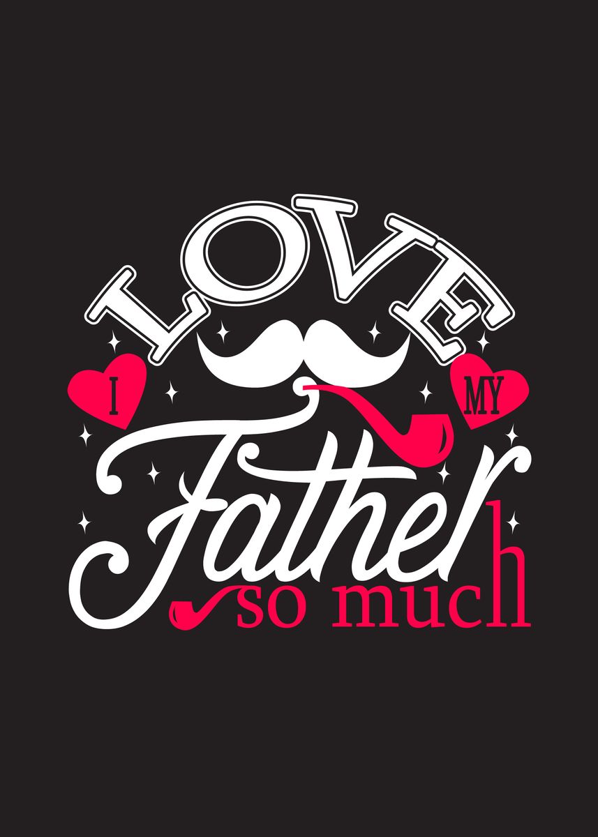 'Love Father' Poster, picture, metal print, paint by Beone Digital ...