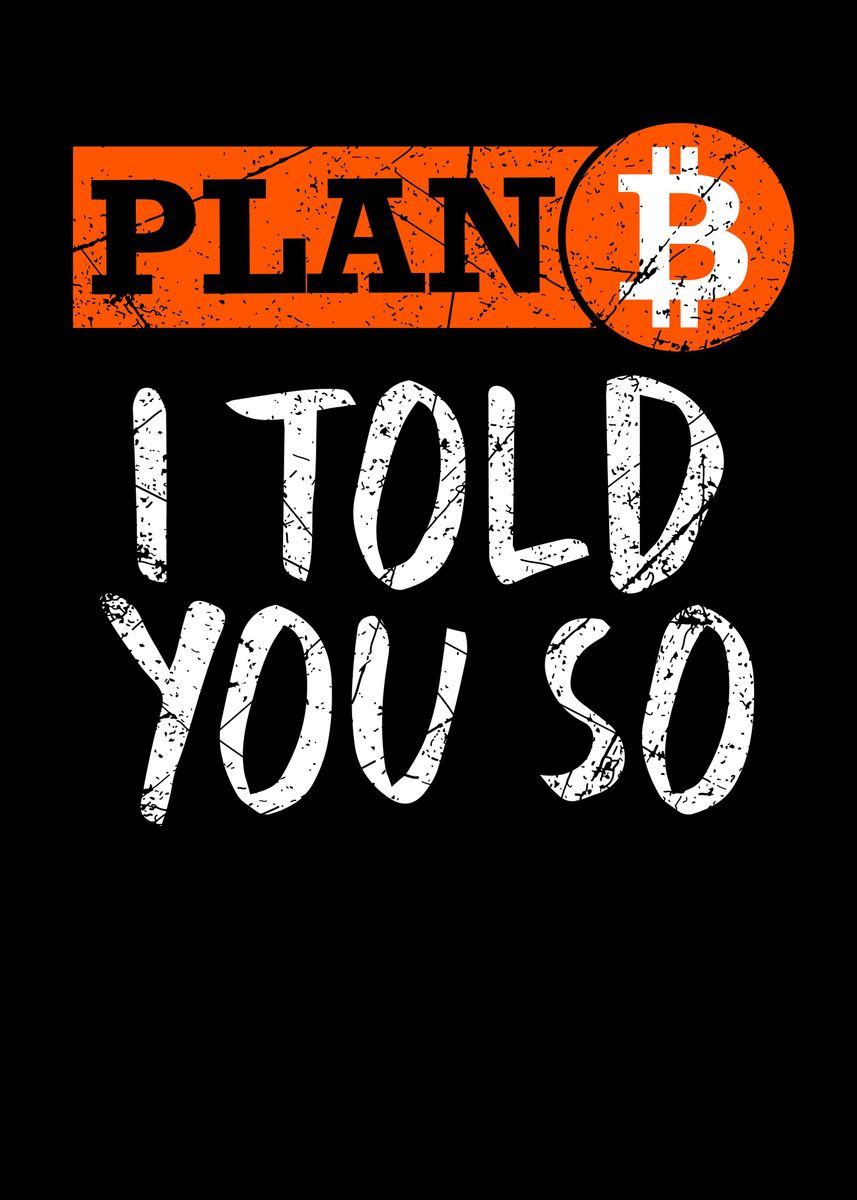 'Bitcoin Plan B I Told You' Poster, picture, metal print, paint by ...