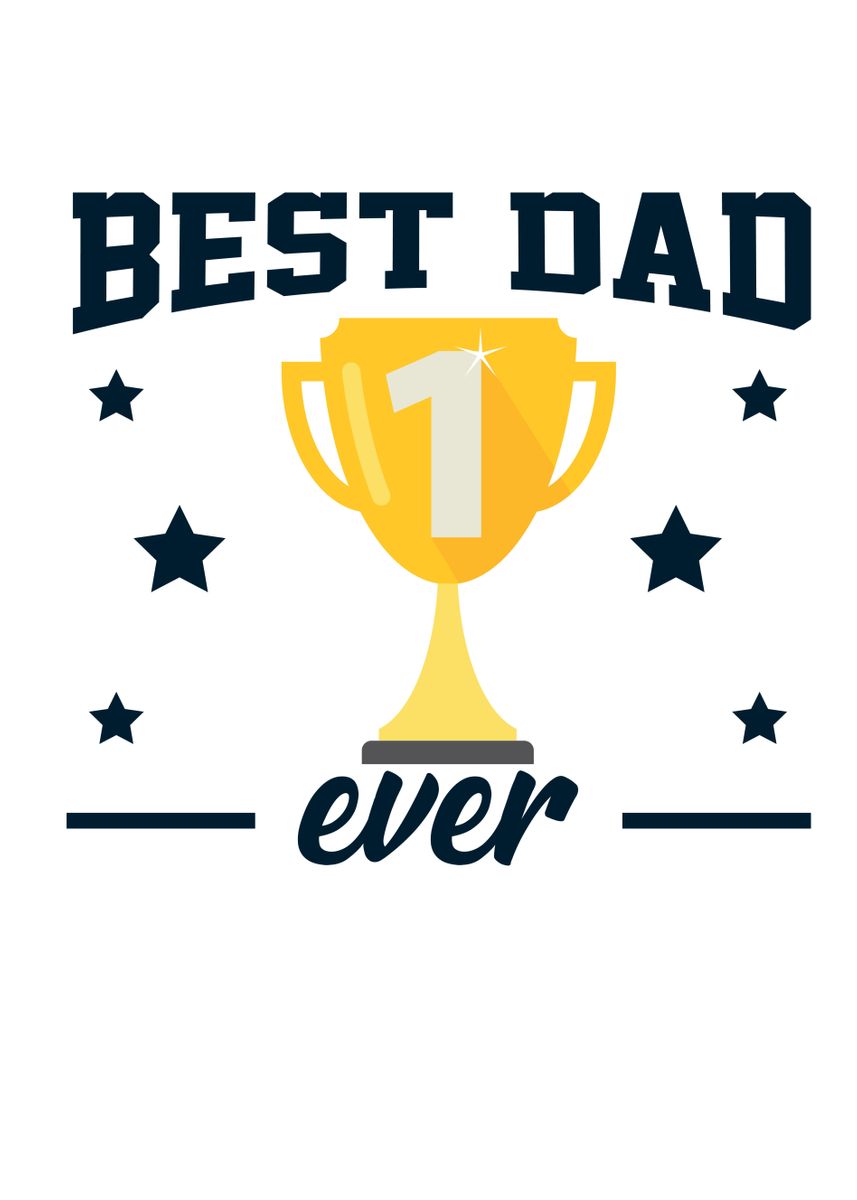'Fathers Day Best Dad Ever' Poster by ZS C O M M E R C E | Displate