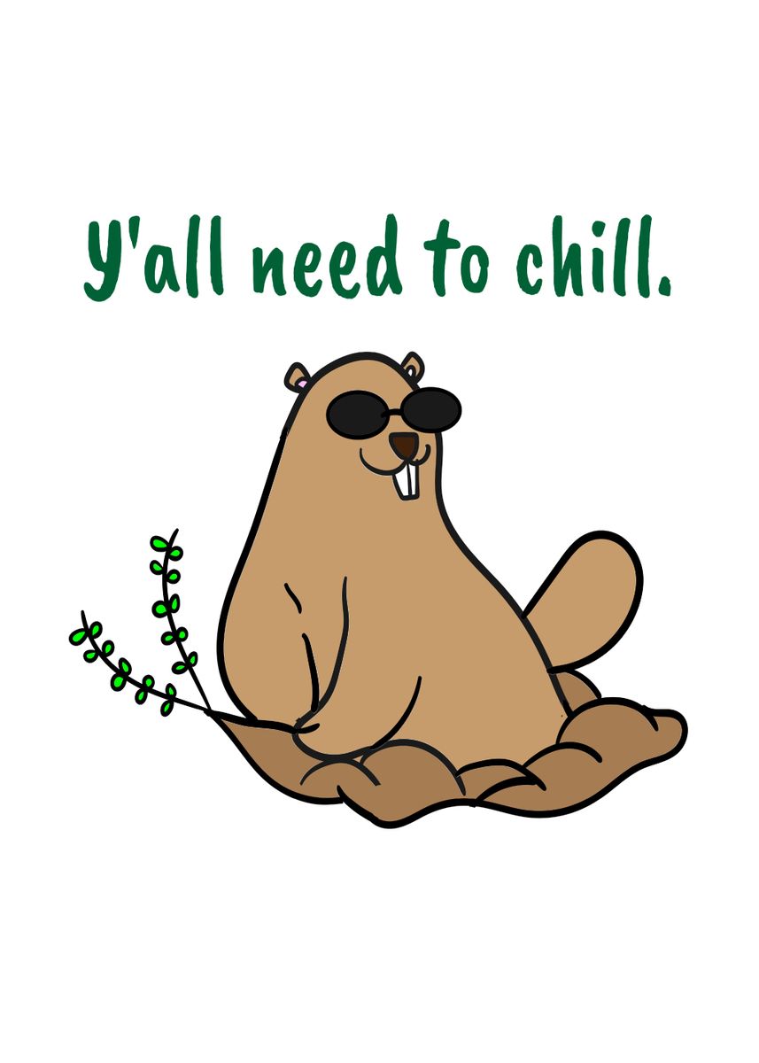 'Yall Need Chill Groundhog' Poster by Youwantit | Displate