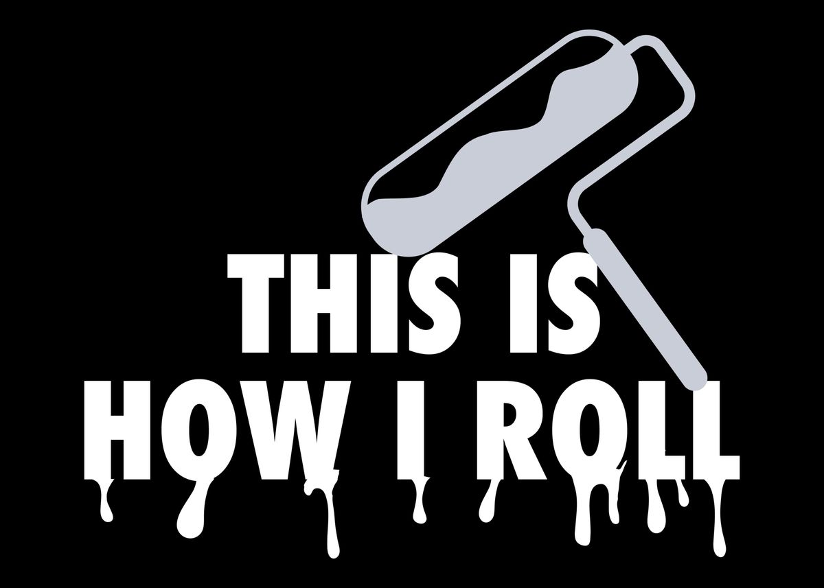 'This Is How I Roll Painter' Poster by Patrik | Displate