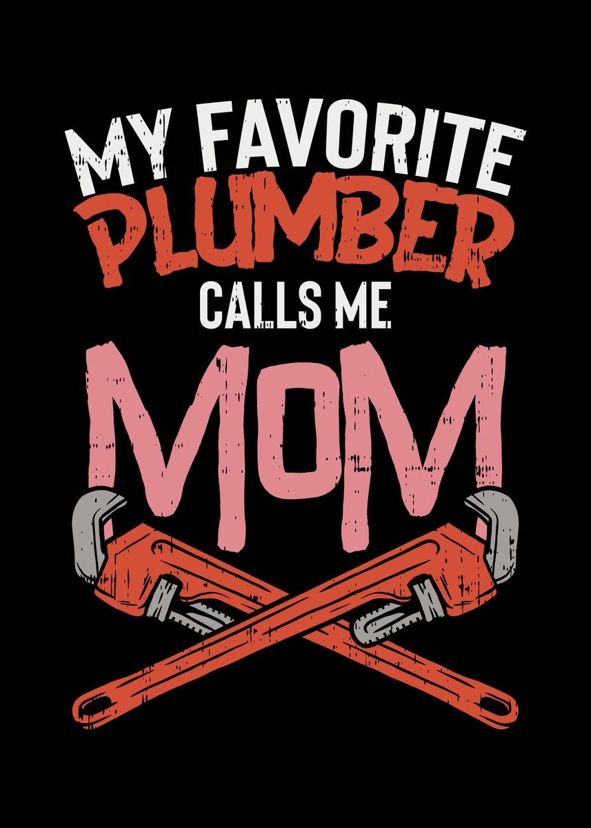 'My Favorite Plumber Calls' Poster, picture, metal print, paint by Uwe ...