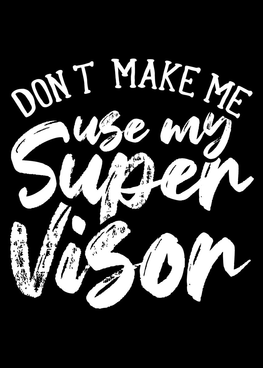 'My Supervisor' Poster, picture, metal print, paint by dr3designs ...