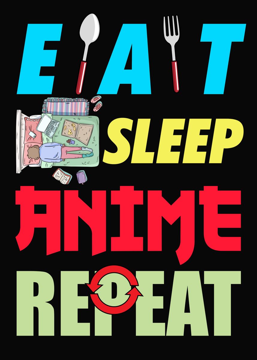 'Eat Sleep Anime Repeat' Poster, picture, metal print, paint by Saphira ...