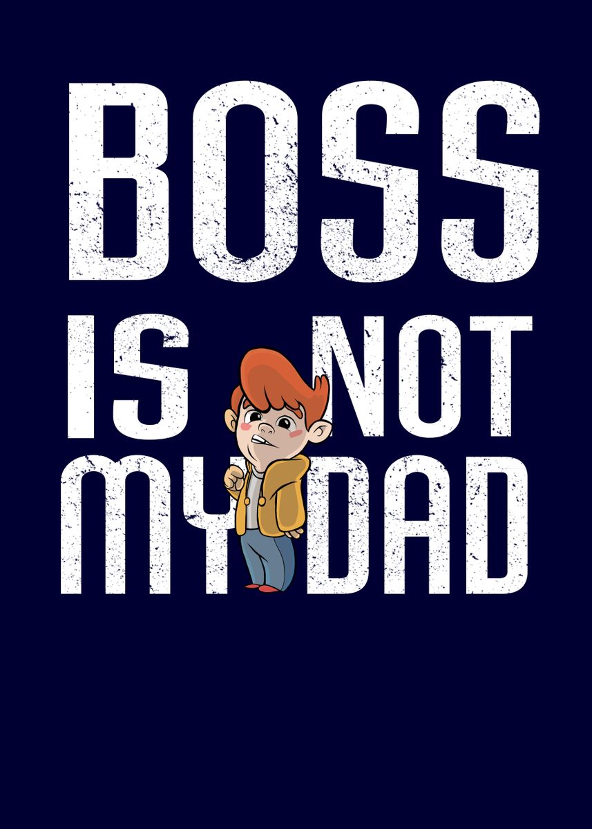 'Boss Is Not My Father' Poster by MrColorUp | Displate