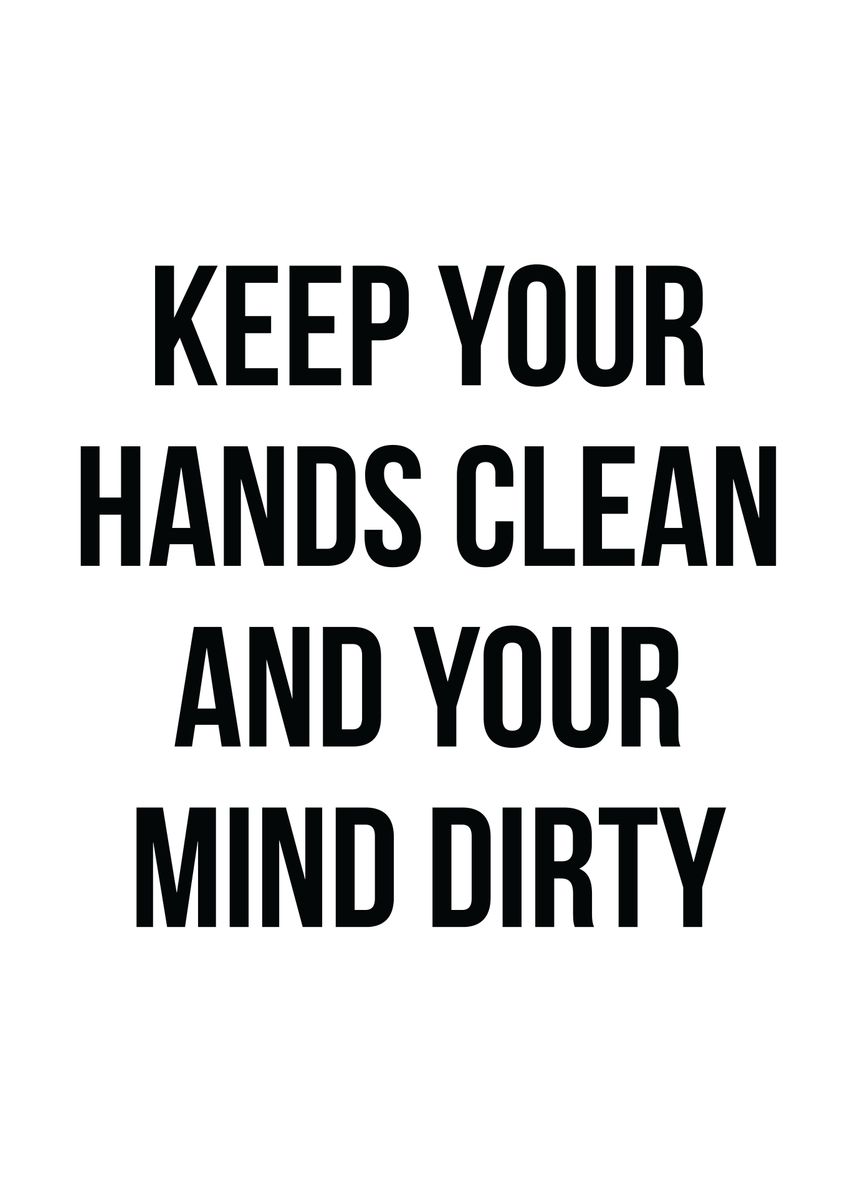 'Hands Clean and Mind Dirty' Poster, picture, metal print, paint by ...