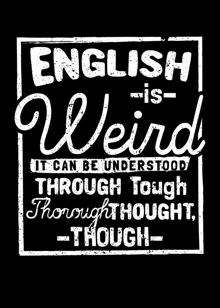 'English Is Weird It Can Be' Poster, picture, metal print, paint by Uwe ...