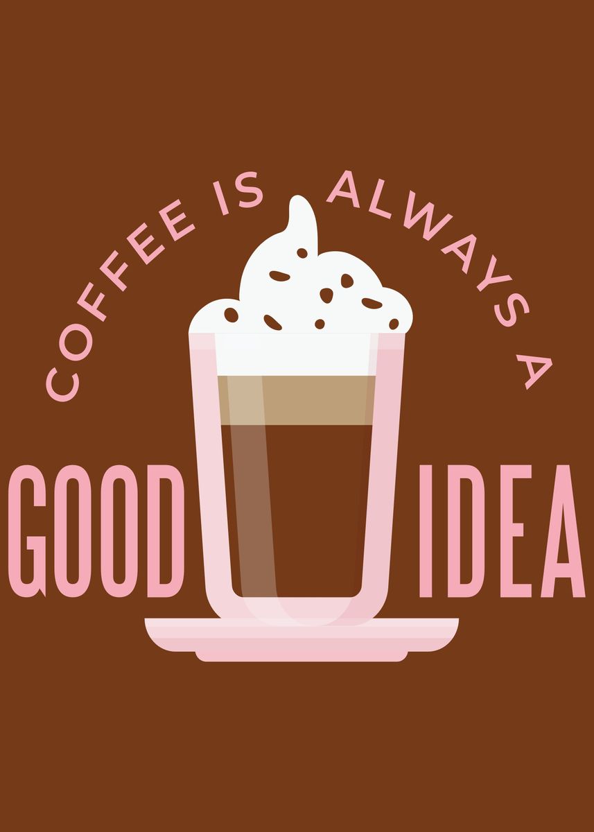 'Coffee is always good' Poster by Geschenkelaune | Displate