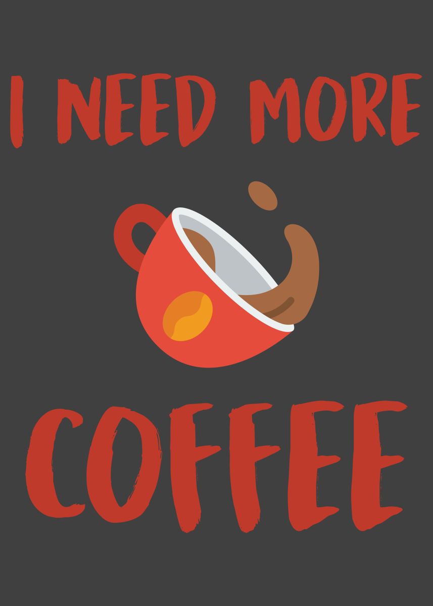 'I Need More Coffee' Poster by SCHNUandME | Displate