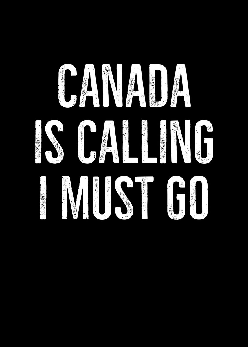 'Canada Is Calling I Must' Poster, picture, metal print, paint by ...