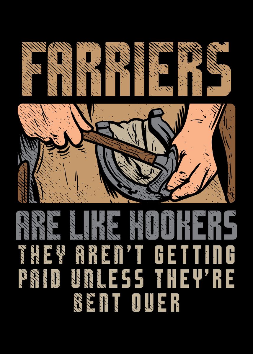 'Farriers Are Like Hookers' Poster, picture, metal print, paint by Uwe ...