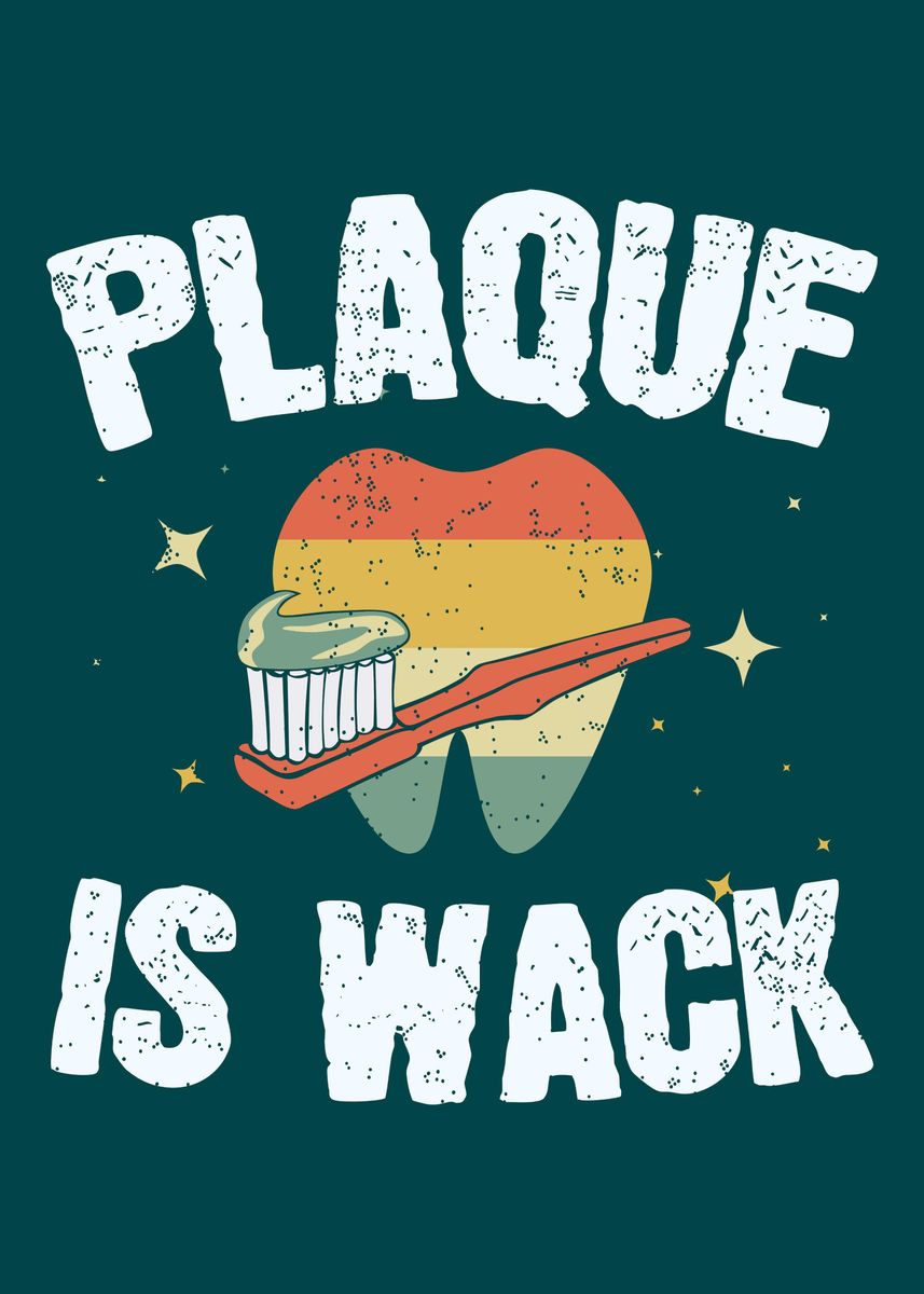 'Dentist Plaque Is Wack' Poster, picture, metal print, paint by ...