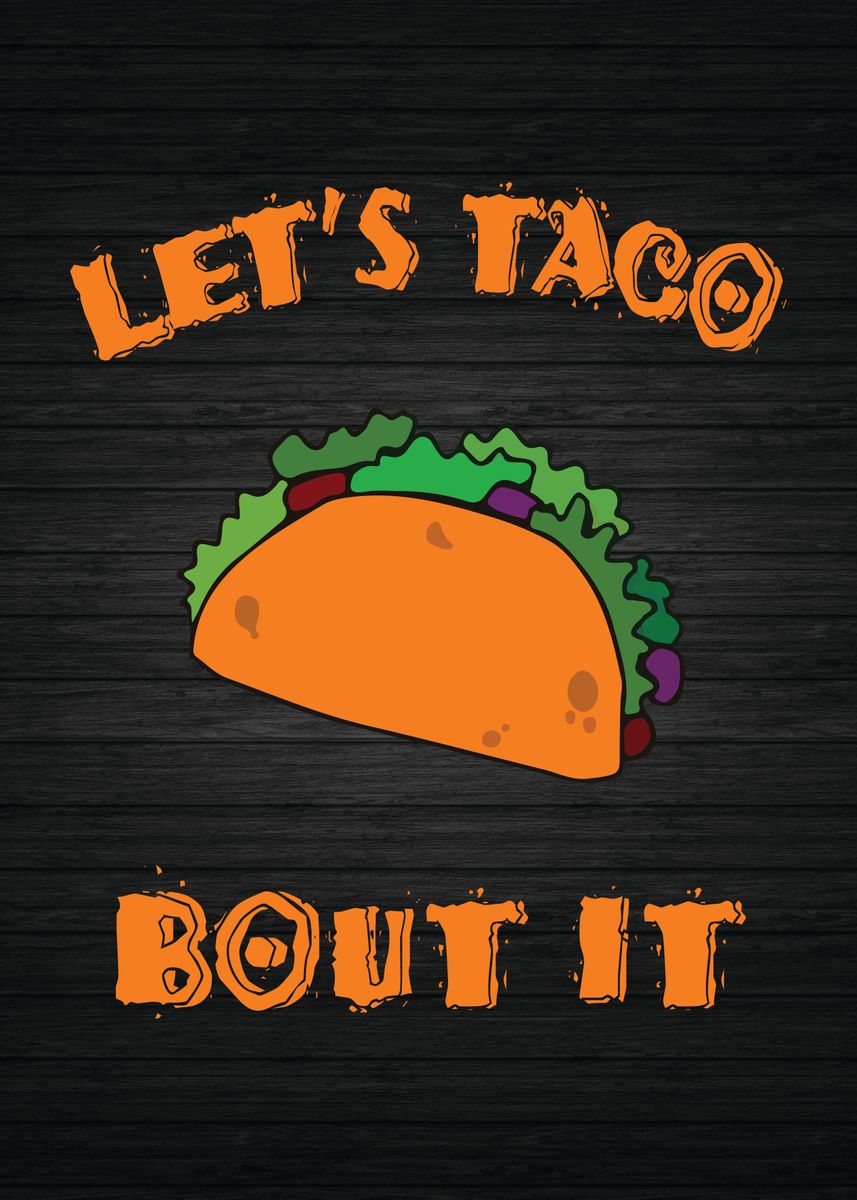 'Lets Taco Bout It' Poster, picture, metal print, paint by CHAN | Displate