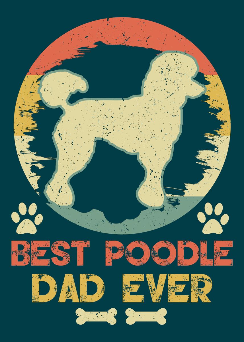 'Best Poodle Dad Ever' Poster, picture, metal print, paint by ...