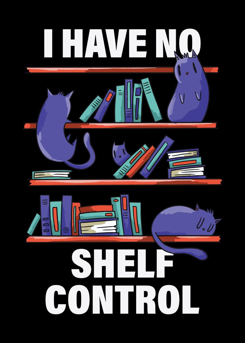 'I Have No Shelf Control' Poster, picture, metal print, paint by ...