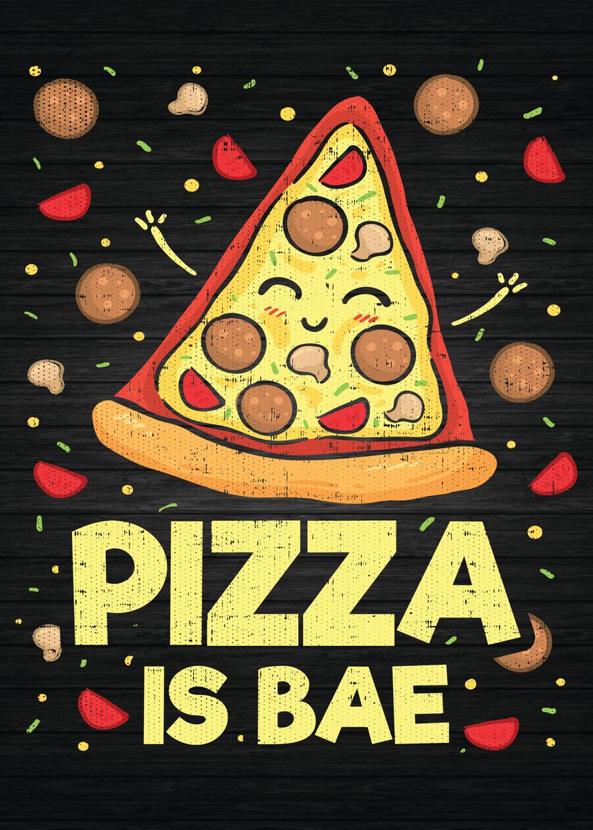'Pizza Is Bae' Poster, picture, metal print, paint by CHAN | Displate