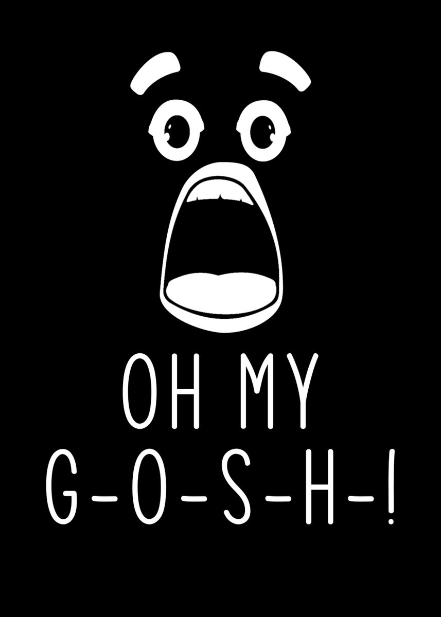 'Oh My Gosh' Poster, picture, metal print, paint by schmugo | Displate