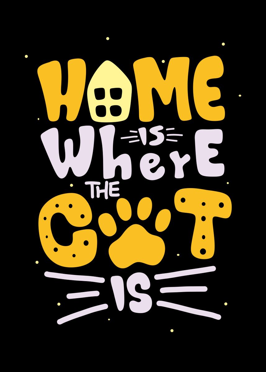 'Home is Where the Cat Is' Poster by Foxxy Merch | Displate