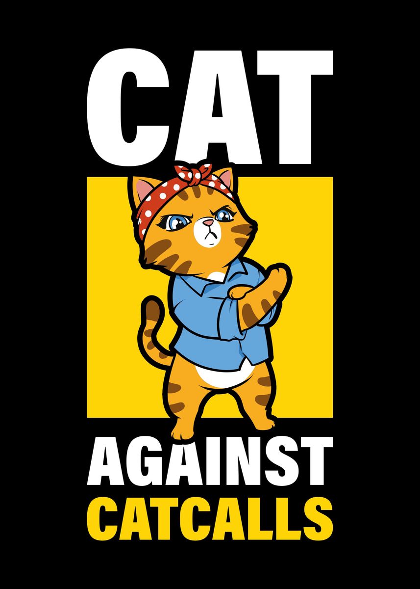 'Cats Against Catcalls' Poster, picture, metal print, paint by CatRobot ...