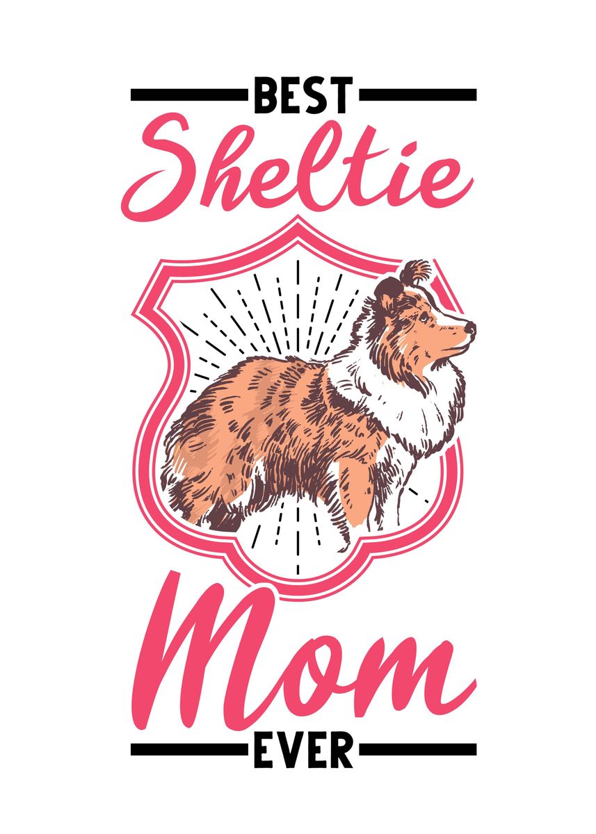 'Best Sheltie Mom Ever' Poster by FavoritePlates | Displate