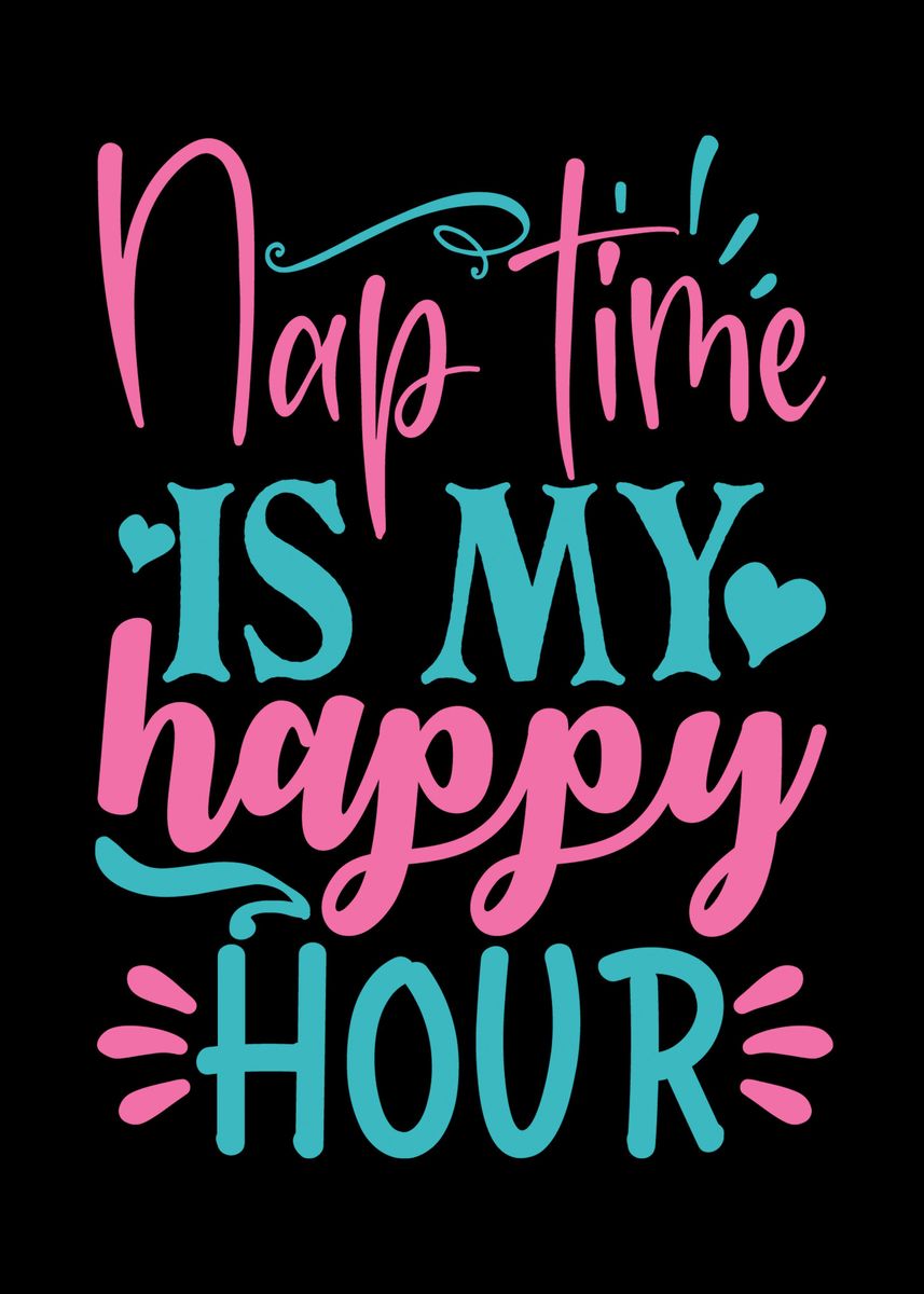 'Nap time is my happy hour' Poster by FLASH VCS | Displate