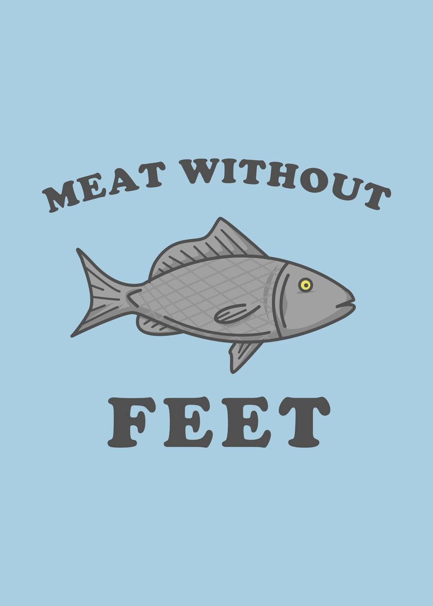 'Meat Without Feet' Poster, picture, metal print, paint by Yipptee ...