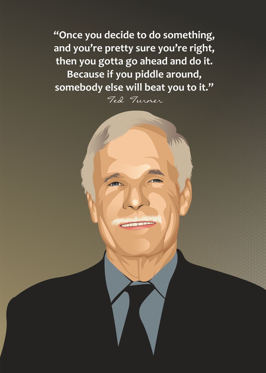 'quote of ted turner' Poster, picture, metal print, paint by Ratna ...