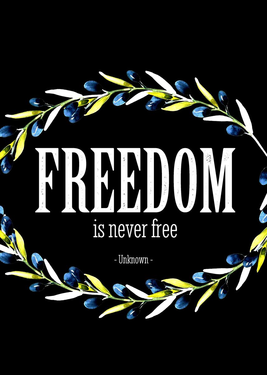 'Freedom is never free' Poster, picture, metal print, paint by Juliana ...