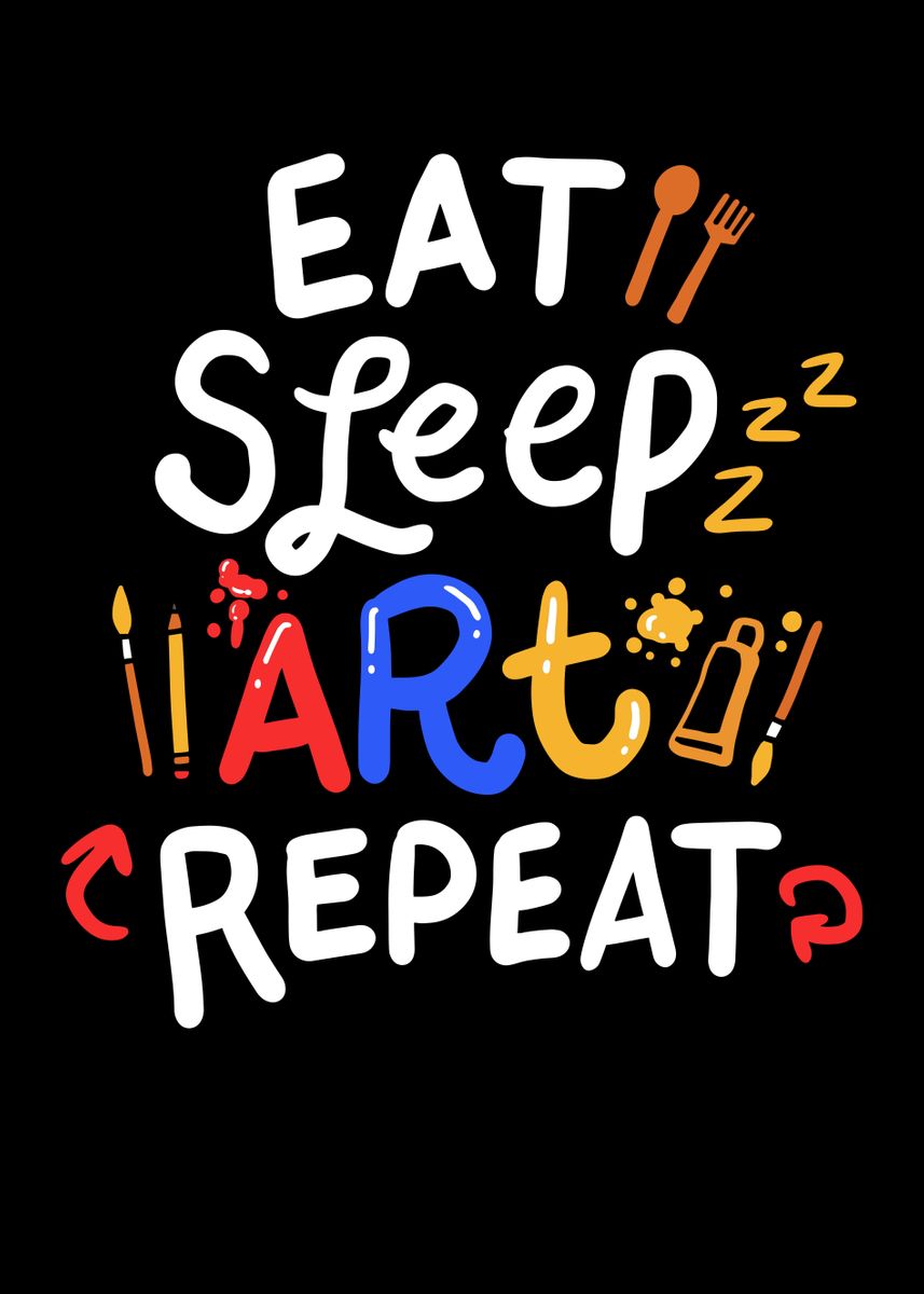 'Eat Sleep Art Repeat' Poster by Shiva121 | Displate