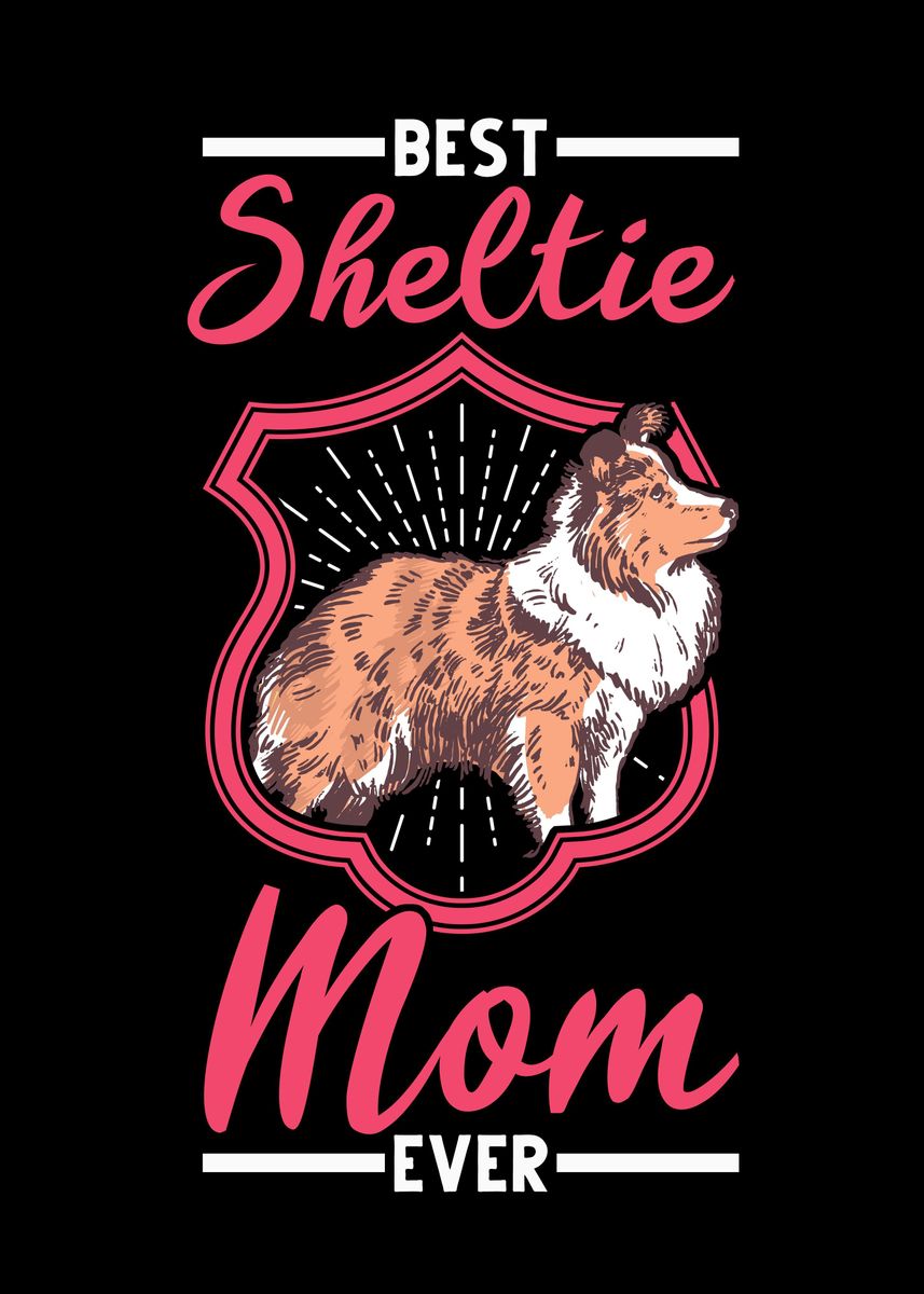 'Best Sheltie Mom Ever' Poster, picture, metal print, paint by ...