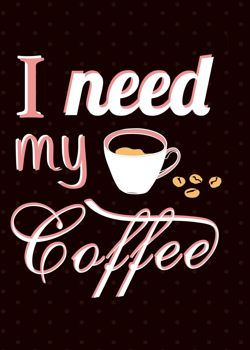 'I need my Coffee' Poster, picture, metal print, paint by ...