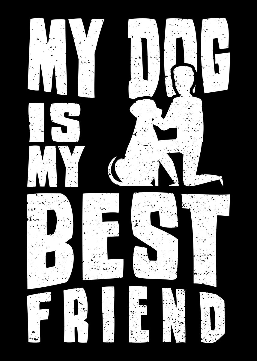 'My Dog Is My Best Friend' Poster, picture, metal print, paint by ...