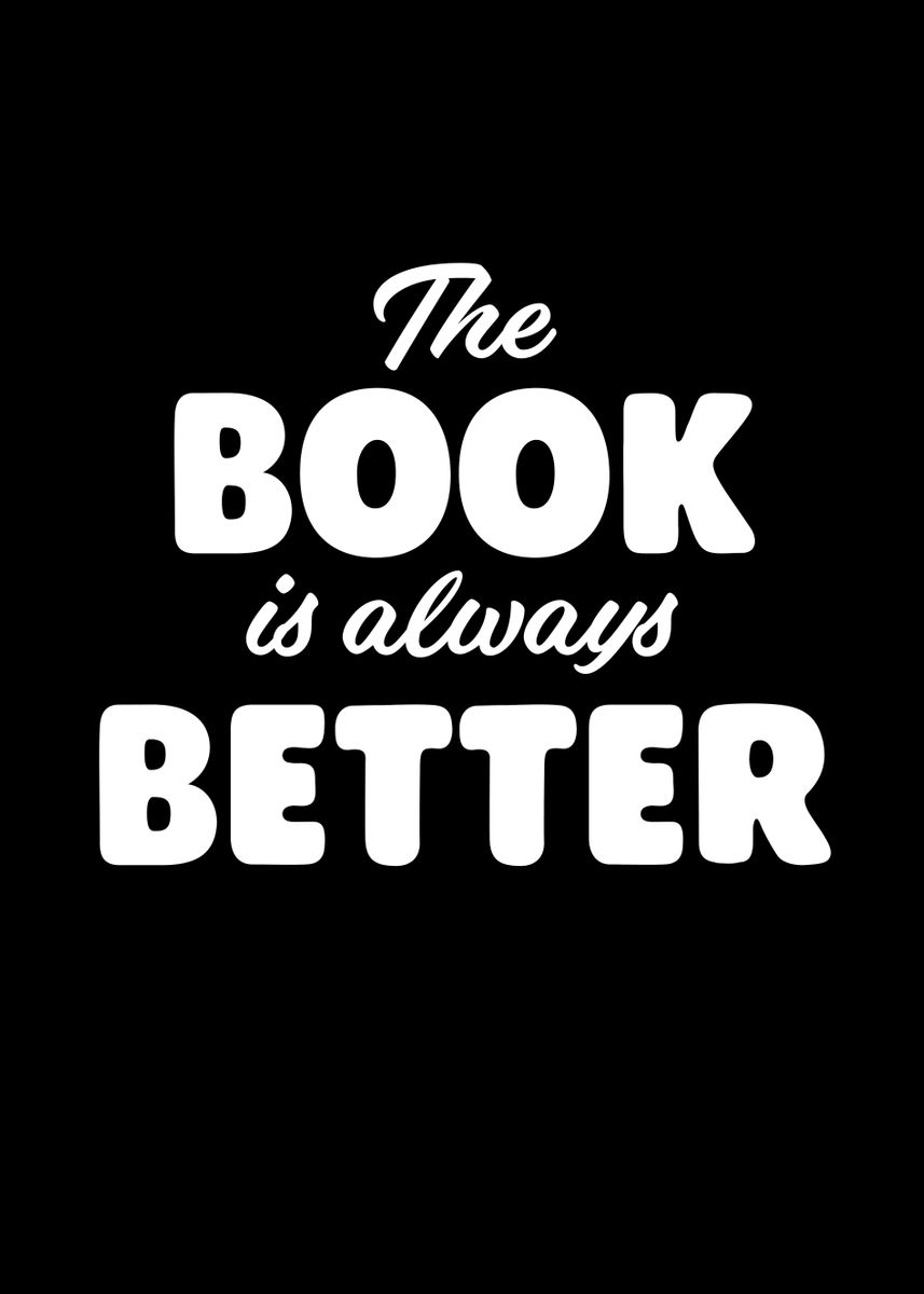 'The Book Is Always Better' Poster, picture, metal print, paint by ...