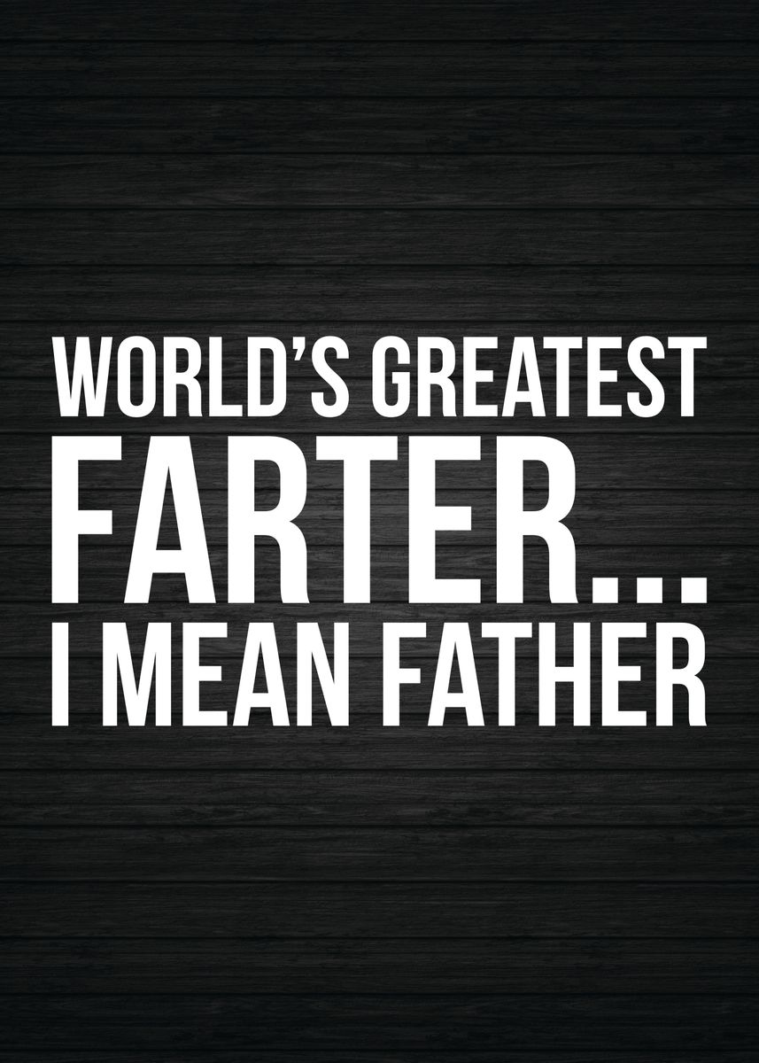 'Greatest Farter Father' Poster, picture, metal print, paint by CHAN ...