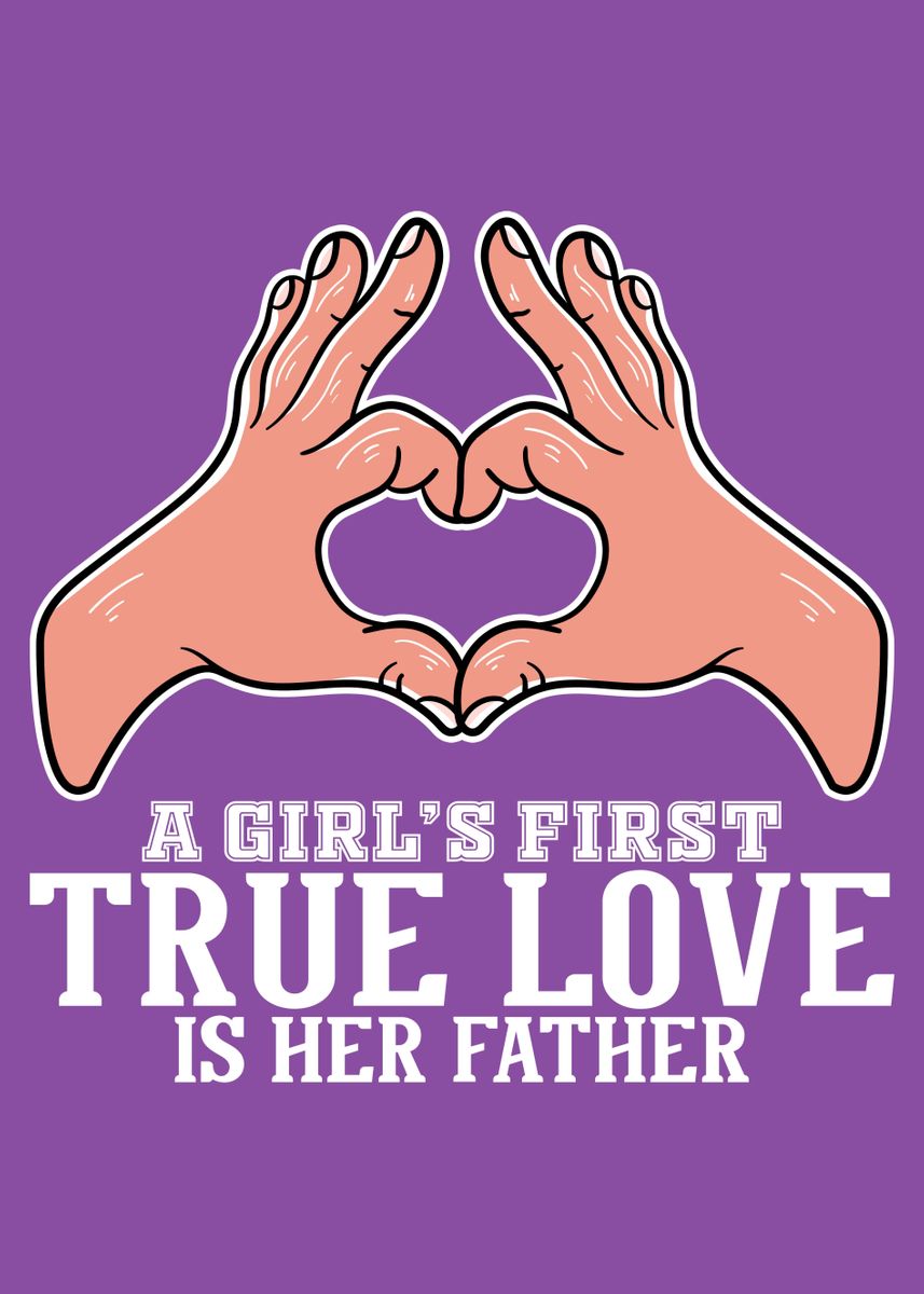 'Dad Girls First True Love' Poster, picture, metal print, paint by ...