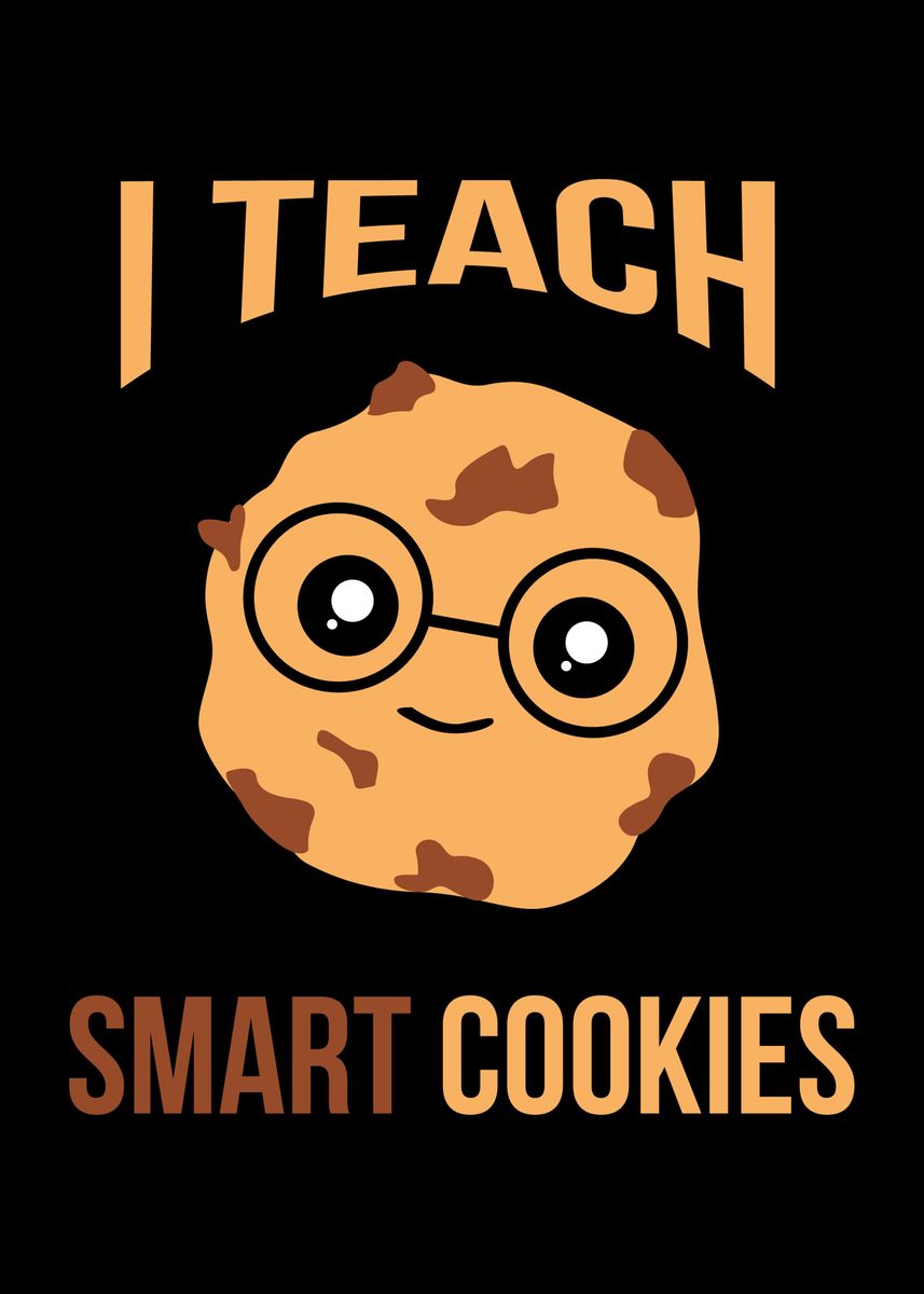 'I Teach Smart Cookies' Poster, picture, metal print, paint by ...