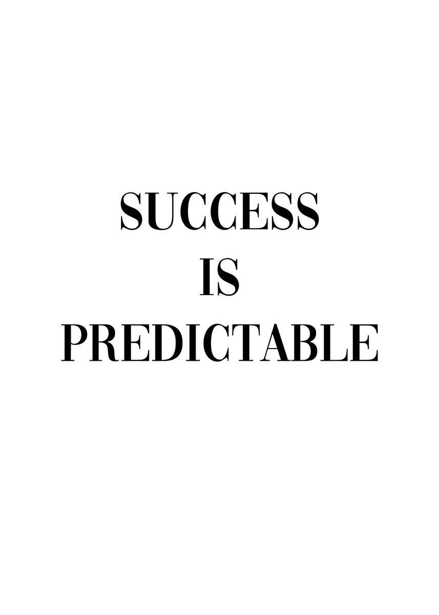 'Success is Predictable' Poster, picture, metal print, paint by ...