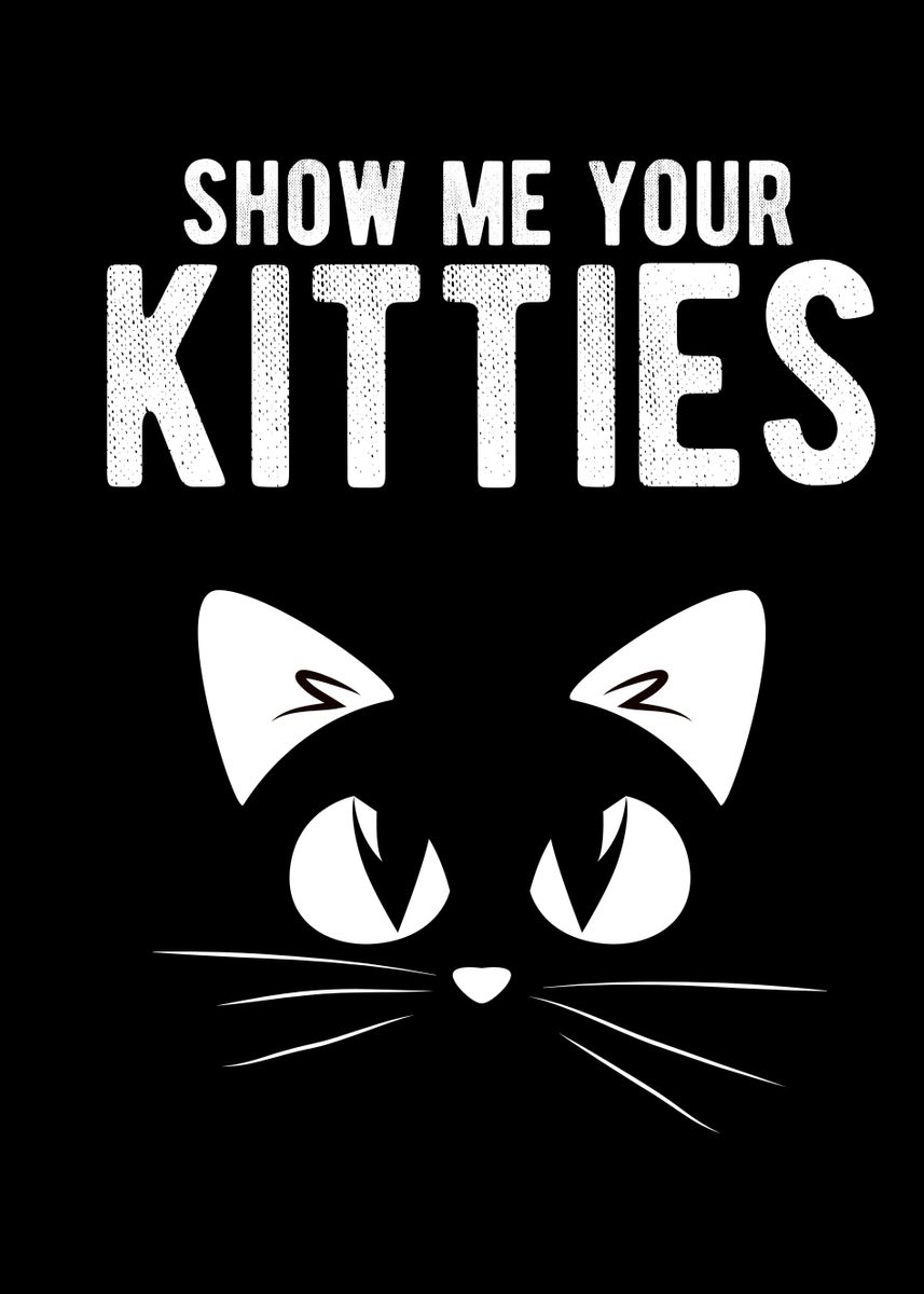 'Show Me Your Kitties' Poster by ZS C O M M E R C E | Displate