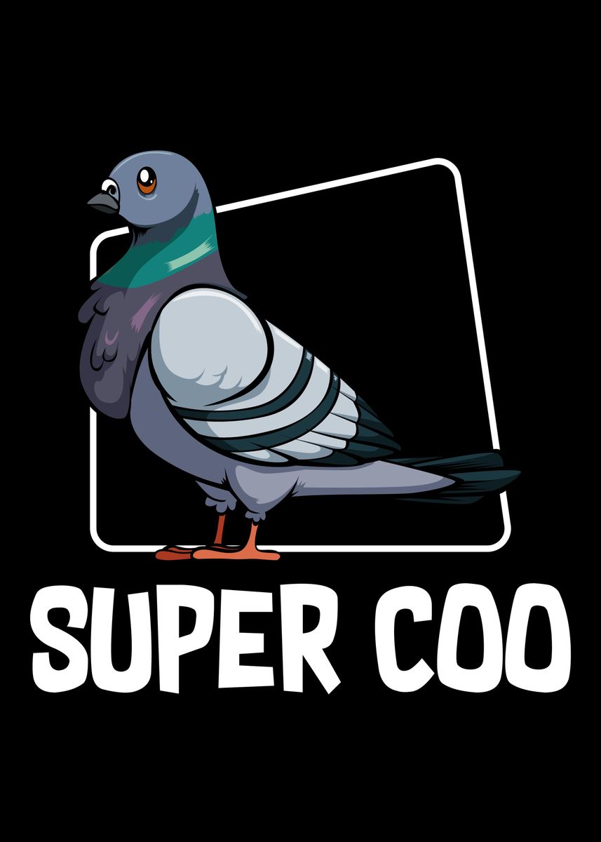 'Pigeons Super Coo Pigeon' Poster by SWAYSHIRT | Displate