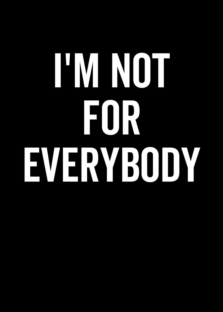 'Im Not For Everybody' Poster, picture, metal print, paint by Francois ...