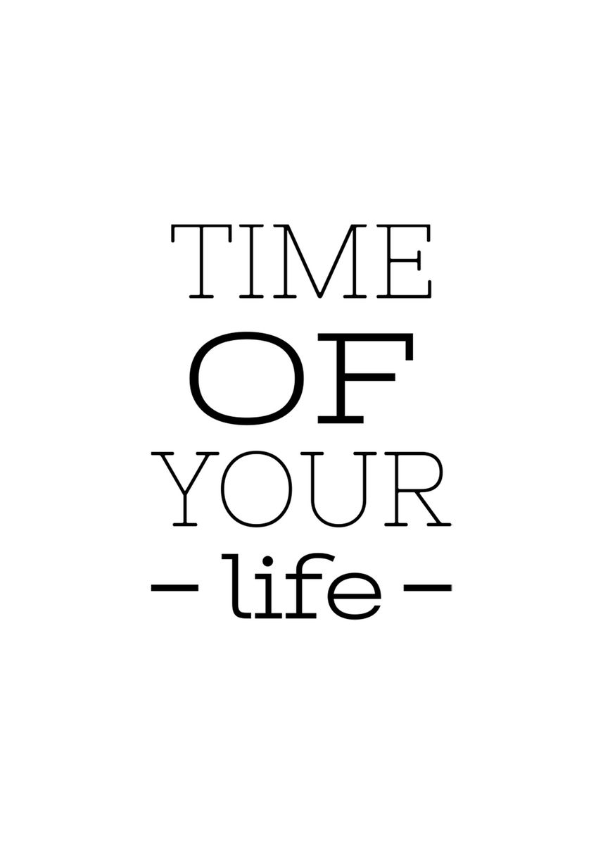 'Time of your Life Poster' Poster, picture, metal print, paint by Human ...