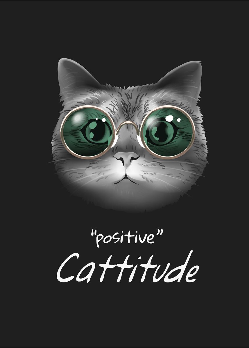 'positive cattitude' Poster, picture, metal print, paint by Designersen ...