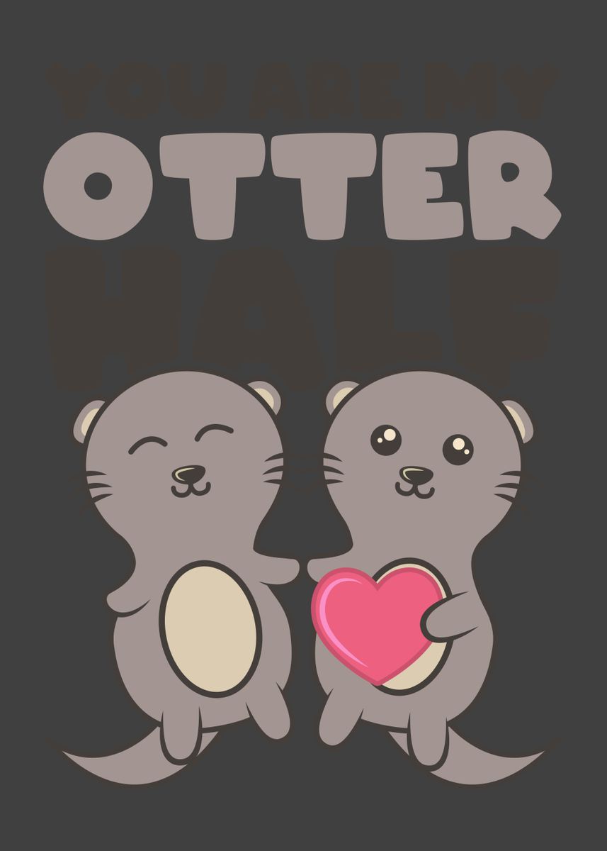 'YOU ARE MY OTTER HALF' Poster by CrownMerch | Displate