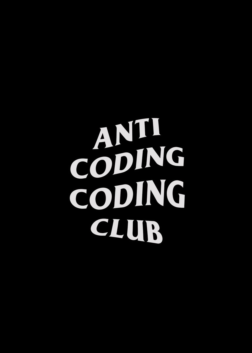 'Anti Coding Coding Club' Poster, picture, metal print, paint by Zake ...