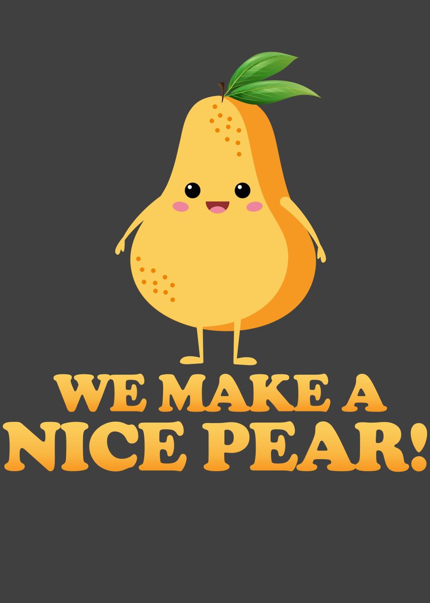 'Make Nice Pear Fruit' Poster by MaximusDesigns | Displate