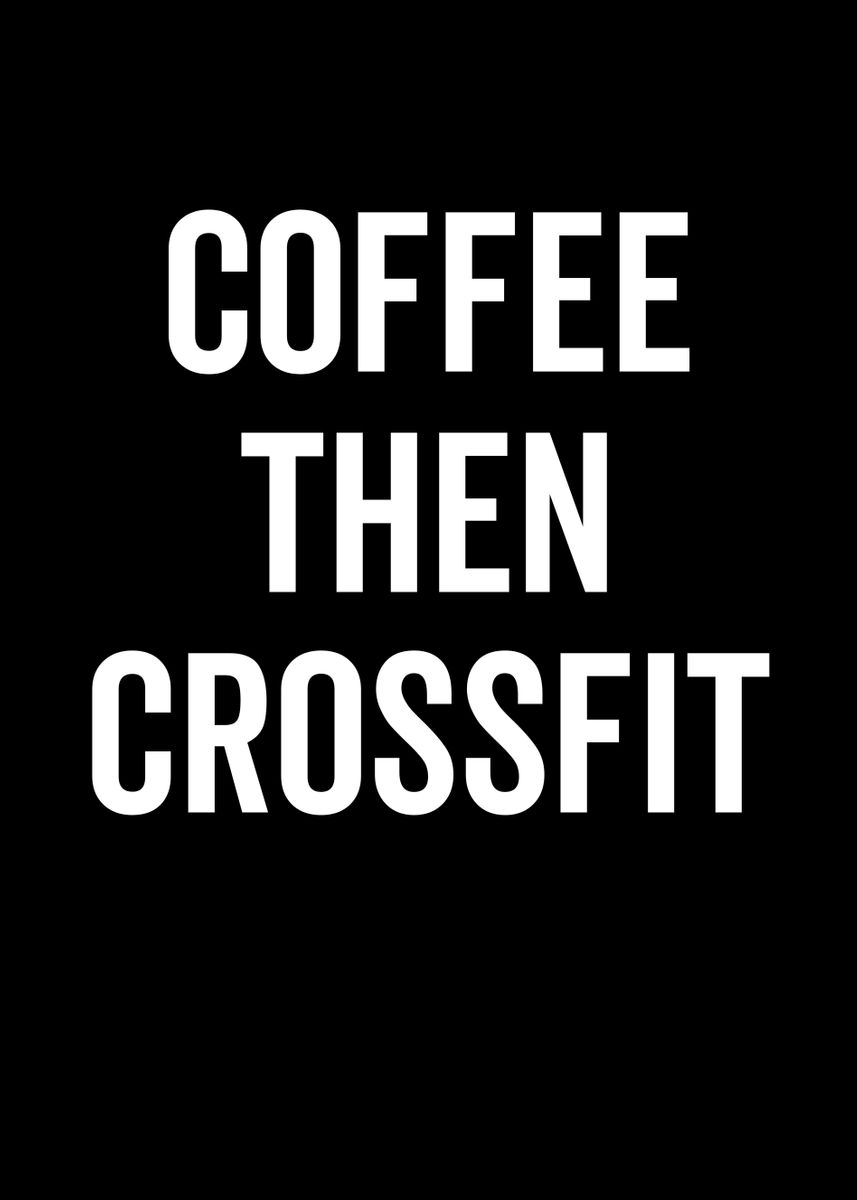 'Coffee Then Crossfit' Poster, picture, metal print, paint by Francois ...