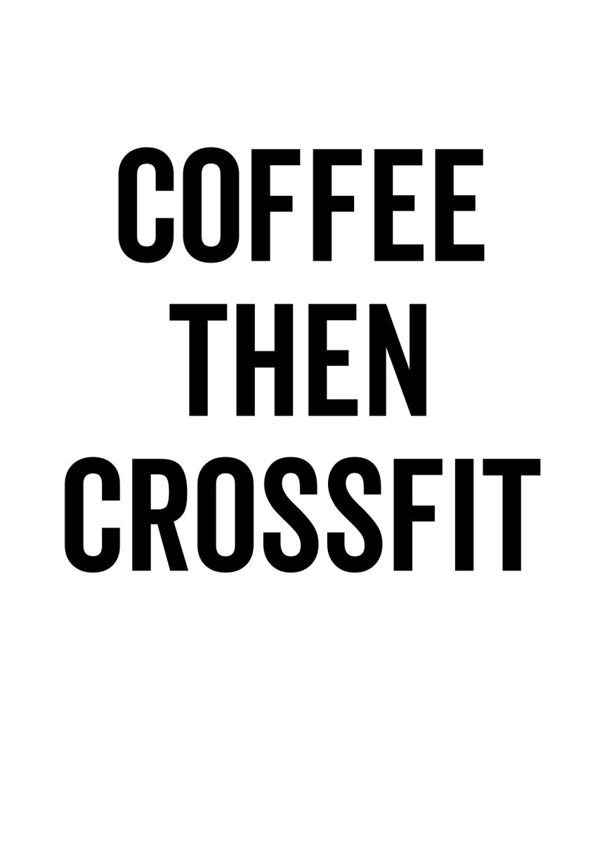 'Coffee Then Crossfit' Poster, picture, metal print, paint by Francois ...