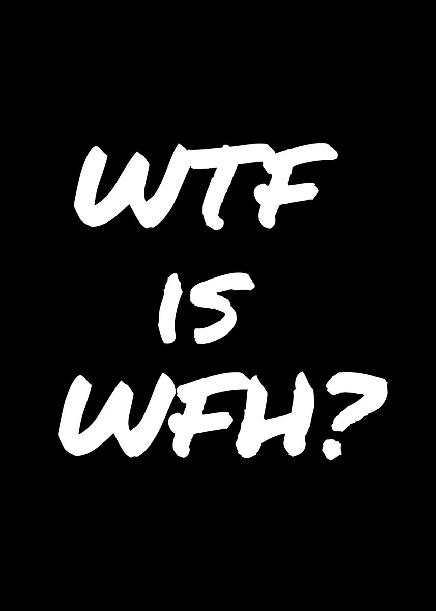 'WFH' Poster, picture, metal print, paint by MarkOnDark | Displate