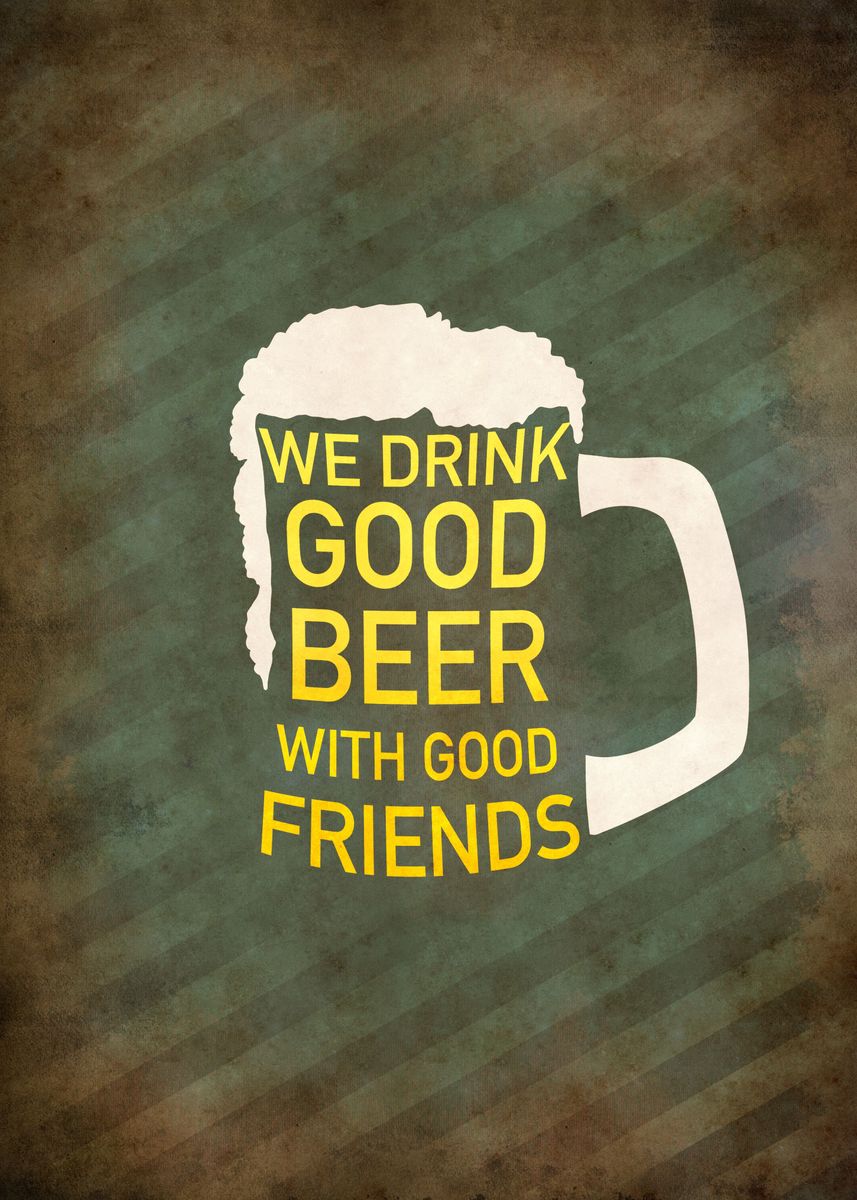 'Good Beer good friends' Poster, picture, metal print, paint by Valter ...