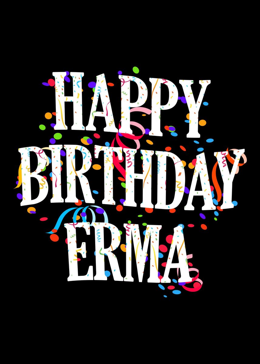 'Happy Birthday Erma' Poster, picture, metal print, paint by royalsigns ...